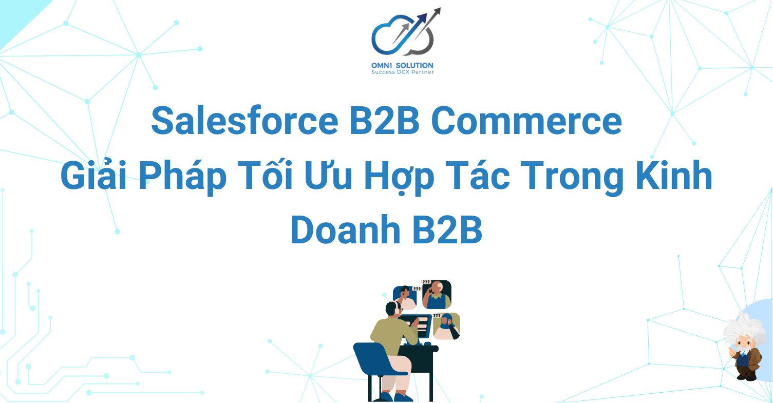 Salesforce B2B Commerce: Giải Pháp Tối Ưu Hợp Tác Trong Kinh Doanh B2B