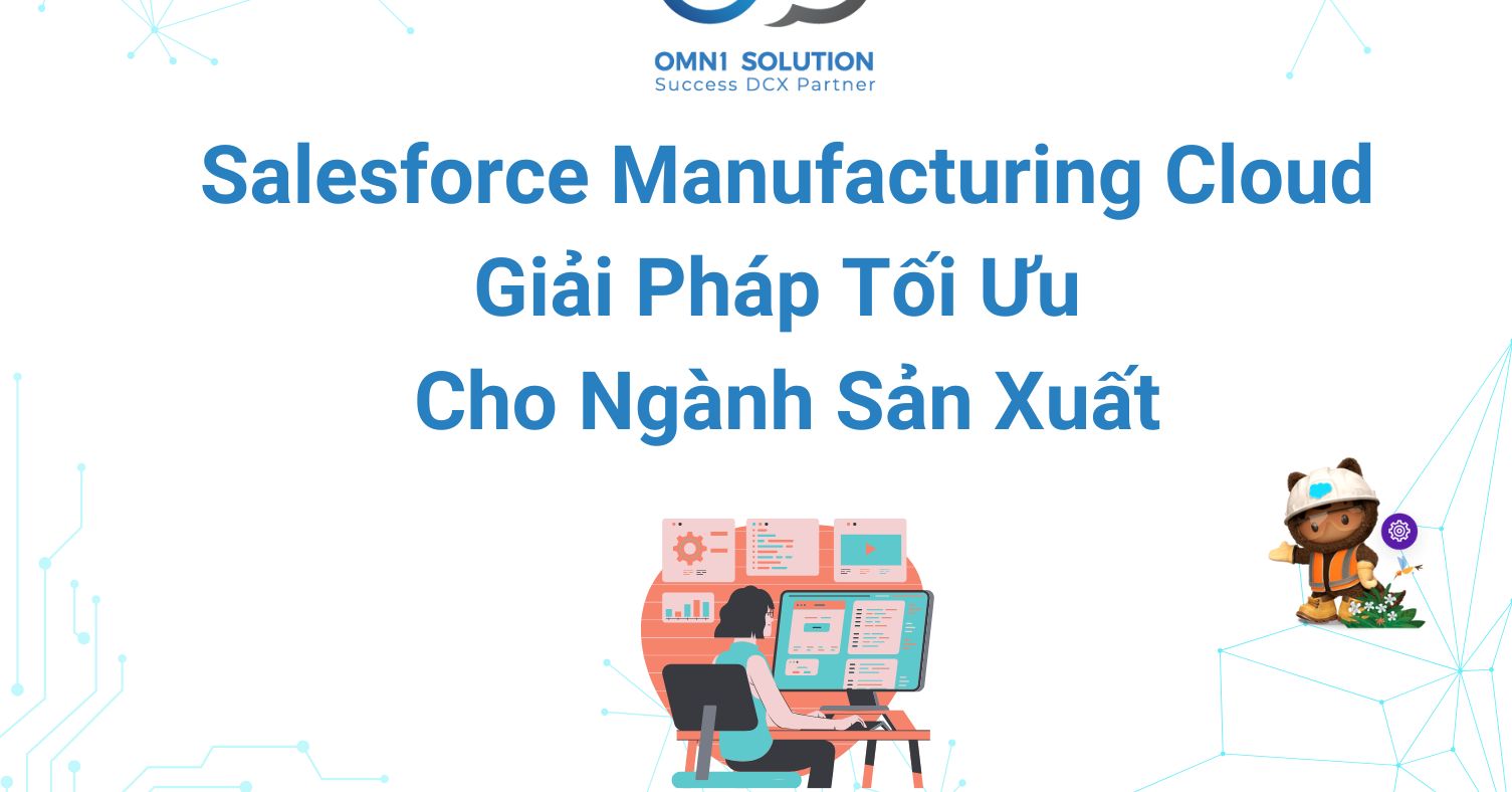 Salesforce Manufacturing Cloud: Giải Pháp Tối Ưu Cho Ngành Sản Xuất