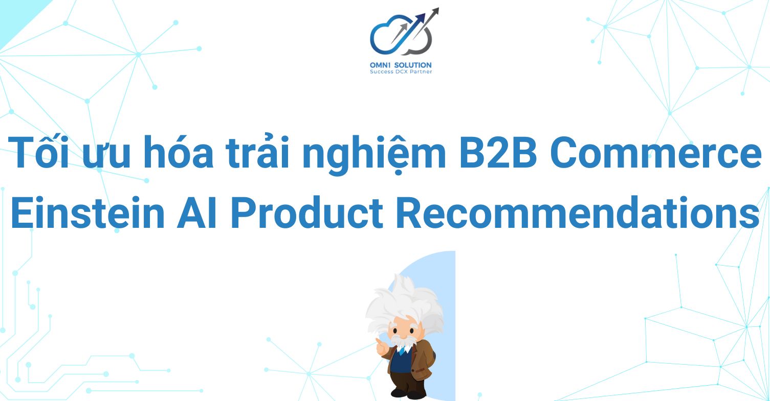 Tối ưu hóa trải nghiệm B2B Commerce với Einstein AI Product Recommendations